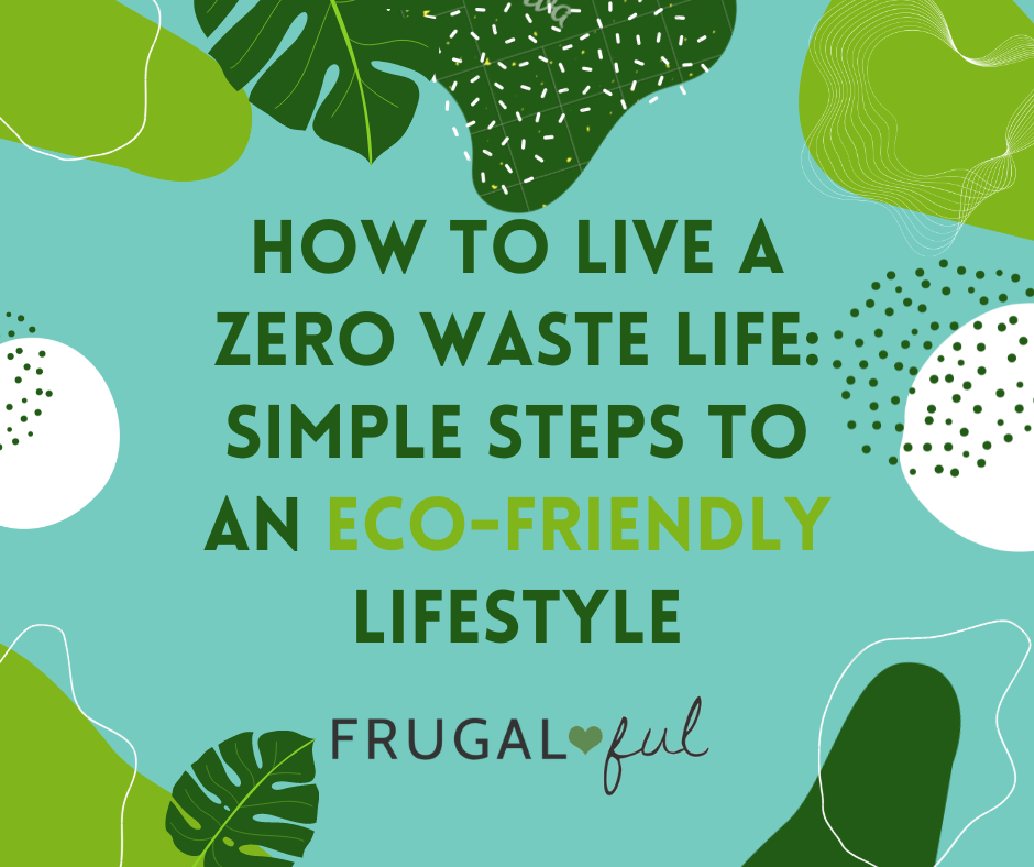 How to Live a Zero Waste Life: Simple Steps to an Eco-Friendly ...